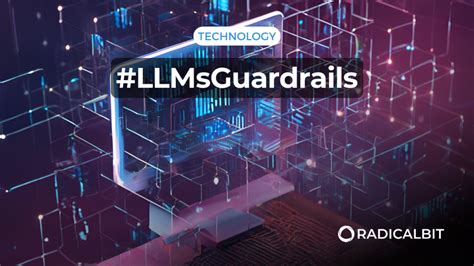 how to effectively safeguard llms using guardrails radicalbit