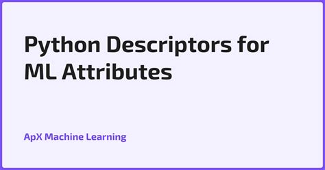 Python Descriptors For Ml Attributes
