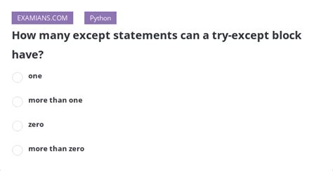 how many except statements can a try except block have examians