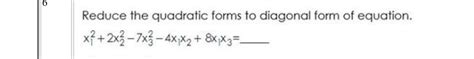 Reduce The Quadratic Forms To Diagonal Form Of Equationx12 2x22 −7x32