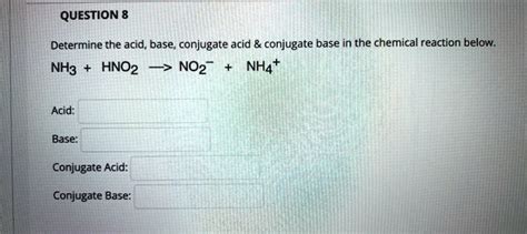 Question 8 Determine The Acid Base Conjugate Acid Conjugate Base In