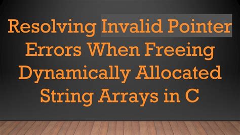 Resolving Invalid Pointer Errors When Freeing Dynamically Allocated