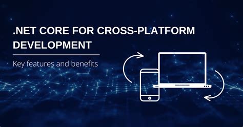Net Core For Cross Platform Development Key Features And Benefits