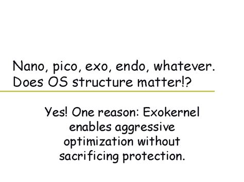 Nano Pico Exo Endo Whatever Does Os Structure Matter