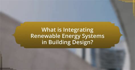 Integrating Renewable Energy Systems In Building Design