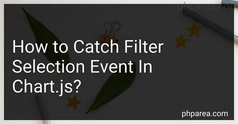 How To Catch Filter Selection Event In Chart Js In