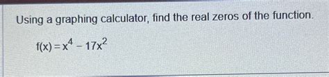 Solved Using A Graphing Calculator Find The Real Zeros Of