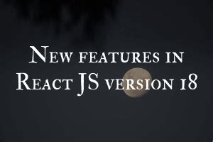New Features In React JS Version 18 StudySection Blog