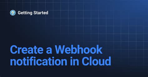 Create A Webhook Notification In Cloud Getting Started