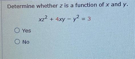 Solved Determine Whether Z Is A Function Of X And Y Chegg Com
