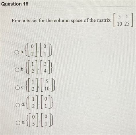 Solved Question Find A Basis For The Column Space Of The Chegg Com