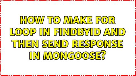 How To Make For Loop In Findbyid And Then Send Response In Mongoose 2