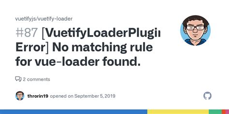 VuetifyLoaderPlugin Error No Matching Rule For Vue Loader Found Issue 87 Vuetifyjs