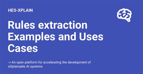 Rules Extraction Examples And Uses Cases Hes Xplain