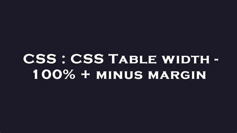 CSS CSS Table Width Minus Margin YouTube
