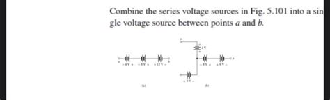 Solved Combine The Series Voltage Sources In Fig 5 101 Into Chegg Com