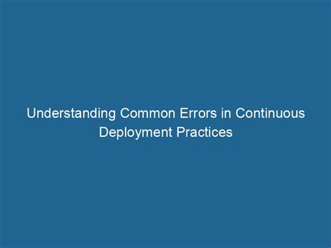 Understanding Common Errors In Continuous Deployment Practices Dockerpros