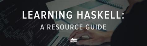 Resources To Help You Learn Haskell In