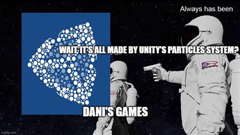 this post was made by unity s particle system r danidev