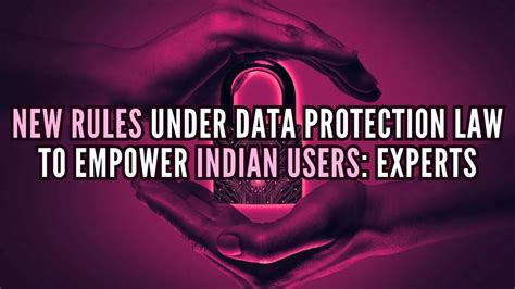 New Rules Under Data Protection Law To Empower Indian Users