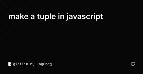 Gistlib Make A Tuple In Javascript