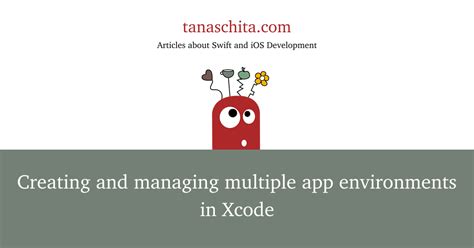 creating and managing multiple app environments in xcode