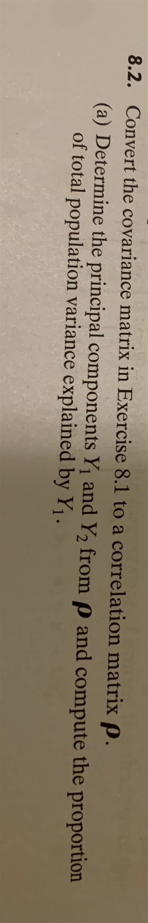 Solved 8 2 Convert The Covariance Matrix In Exercise 8 1 To Chegg Com