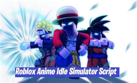 ultimate guide to roblox anime idle simulator script artofit