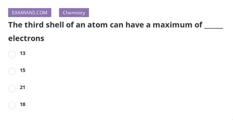 The Third Shell Of An Atom Can Have A Maximum Of Electrons EXAMIANS