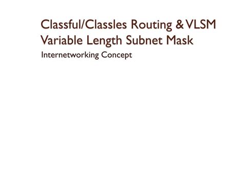 Ppt Classfulclassles Routing And Vlsm Variable Length Subnet Mask Powerpoint Presentation Id