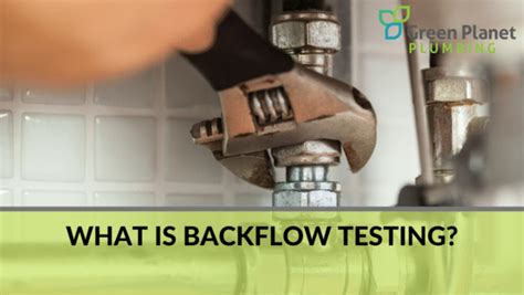 What Is Backflow Testing Green Planet Plumbing