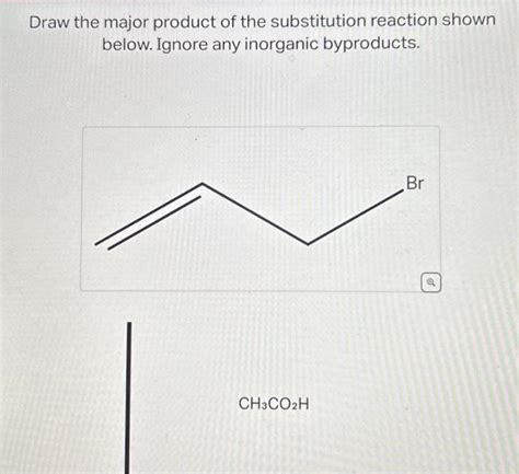 Solved Draw The Major Product Of The Substitution Reacti