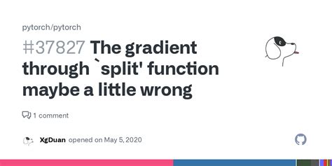 The Gradient Through `split Function Maybe A Little Wrong · Issue 37827 · Pytorchpytorch · Github
