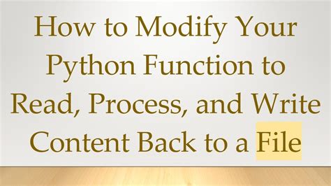 How To Modify Your Python Function To Read Process And Write Content Back To A File Youtube