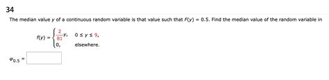 solved 34the median value y ﻿of a continuous random variable