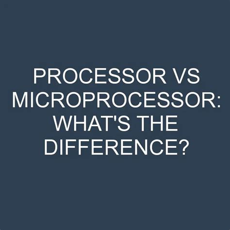 Processor Vs Microprocessor Whats The Difference Differencess