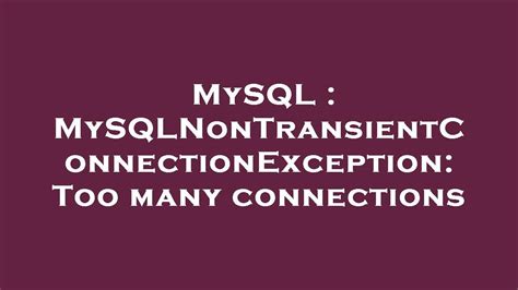 Mysql Mysqlnontransientconnectionexception Too Many Connections