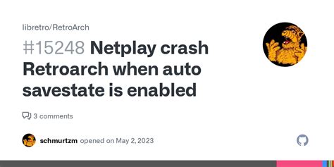 Netplay Crash Retroarch When Auto Savestate Is Enabled · Issue 15248 · Libretroretroarch · Github