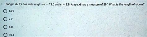 1 Triangle Abc Has Side Lengths B 13 5 And C 8 9 Angle A Has A Measure Of 29 What Is The