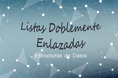 Datos Estructurados Listas Doblemente Enlazadas