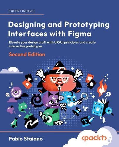 Designing And Prototyping Interfaces With Figma Elevate Your Design Craft With Uxui Principles