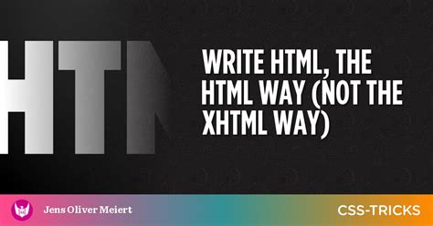 Write Html The Html Way Not The Xhtml Way Technobabble