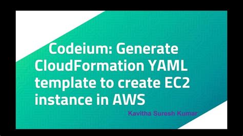 Codeium Generate Cloudformation Yaml Template To Create Ec2 Instance In Aws Kavitha Suresh Kumar