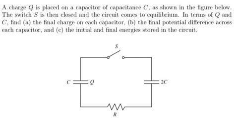 Solved A Charge Q Is Placed On A Capacitor Of Capacitance C Chegg