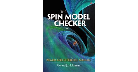 Spin Model Checker The Primer And Reference Manual Book