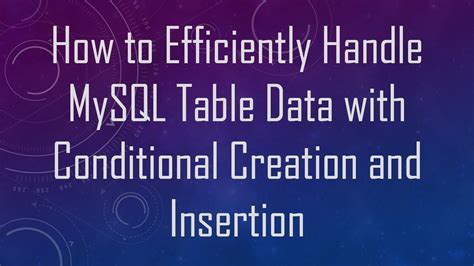 How To Efficiently Handle Mysql Table Data With Conditional Creation
