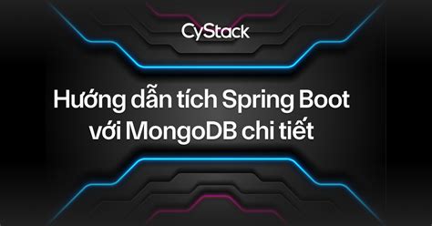 Hướng Dẫn Tích Spring Boot Với Mongodb Chi Tiết Cystack Tutorial
