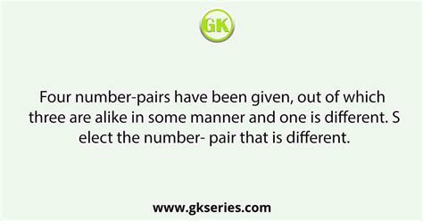 four number pairs have been given out of which three are alike in some