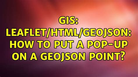 Gis Leaflethtmlgeojson How To Put A Pop Up On A Geojson Point 3 Solutions Youtube
