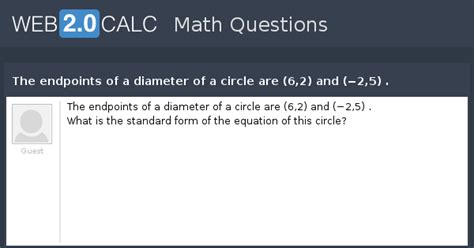 View Question The Endpoints Of A Diameter Of A Circle Are 62 And